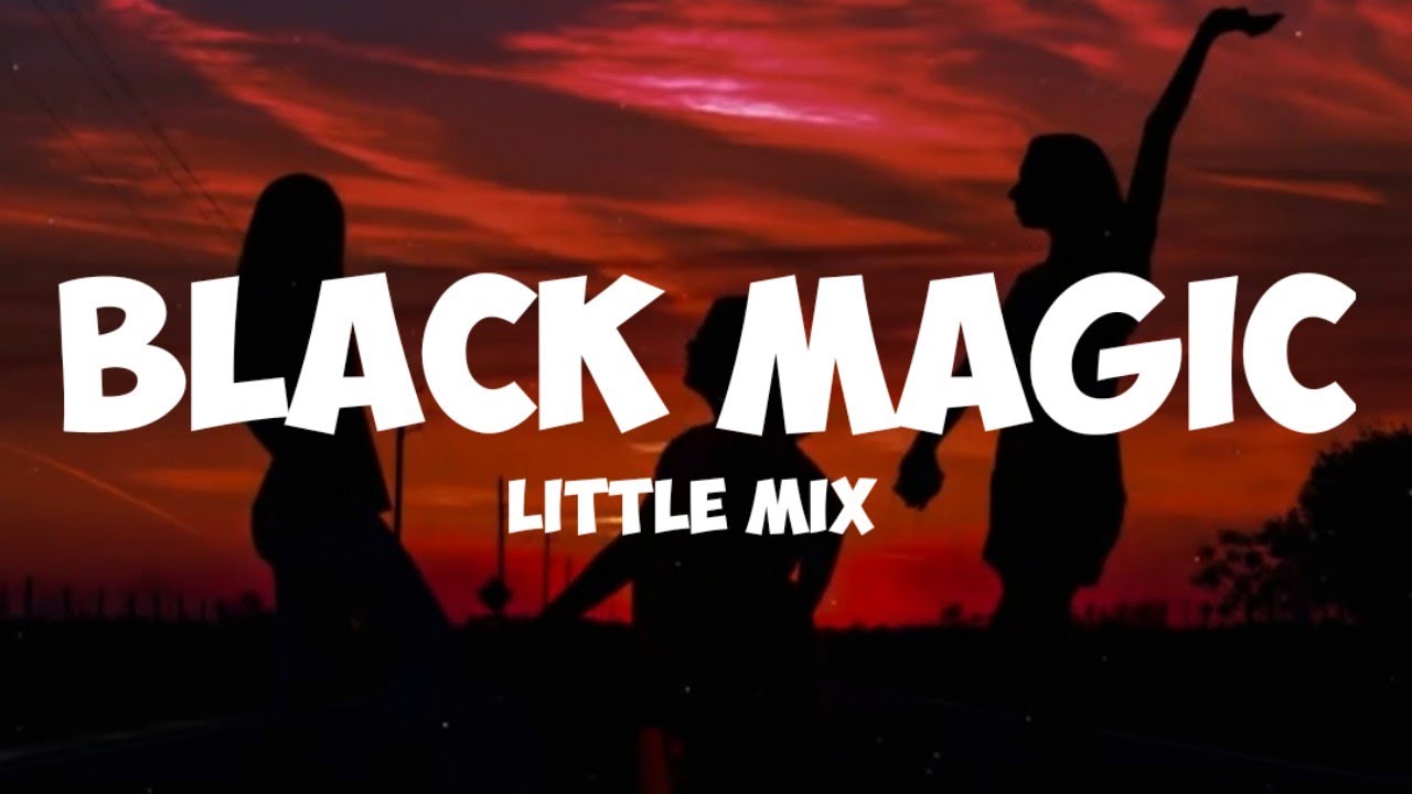 little mix - black magic ( lyrics) - YouTube