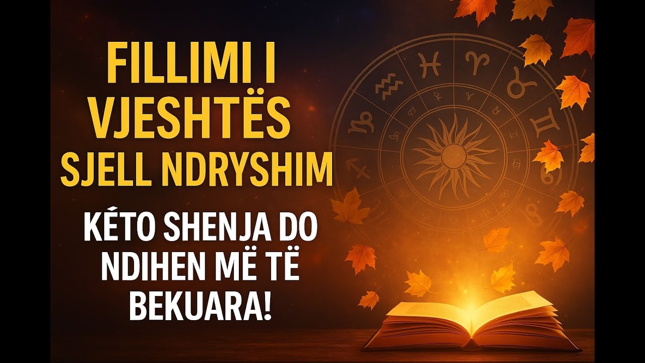 “Fillimi i Vjeshtës Sjell Ndryshim – Këto Shenja Do Ndihen më të ...