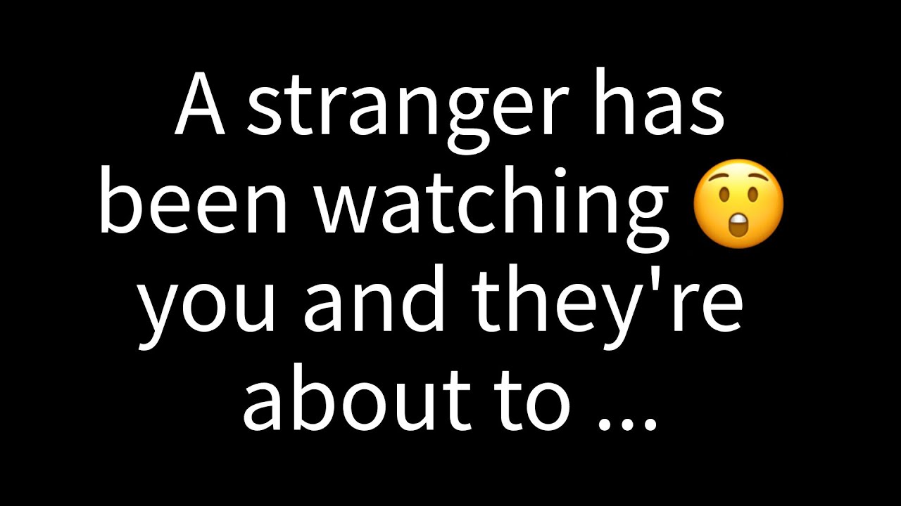 💌 A stranger has been observing you, and they're just about to... - YouTube