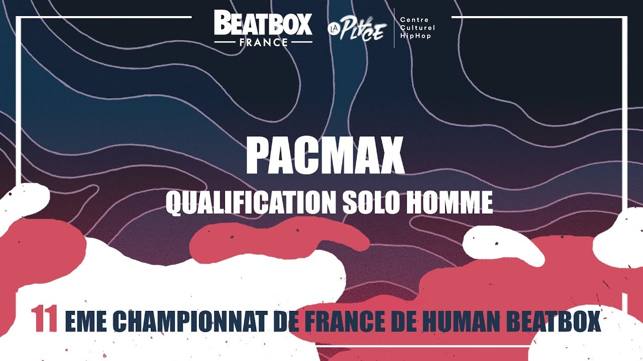 PACMAX - Qualification Solo Homme - 2017 French Beatbox Championships ...