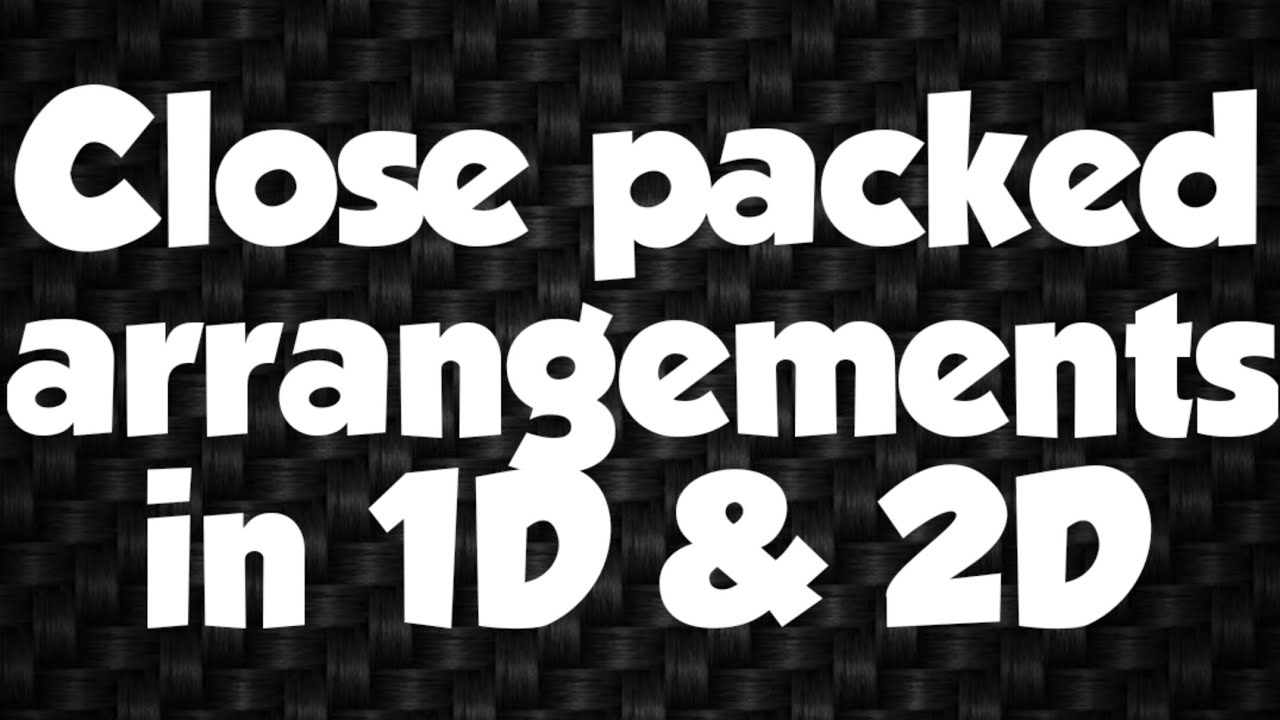 Lecture -9 on Close packed arrangements in 1D & 2D - YouTube