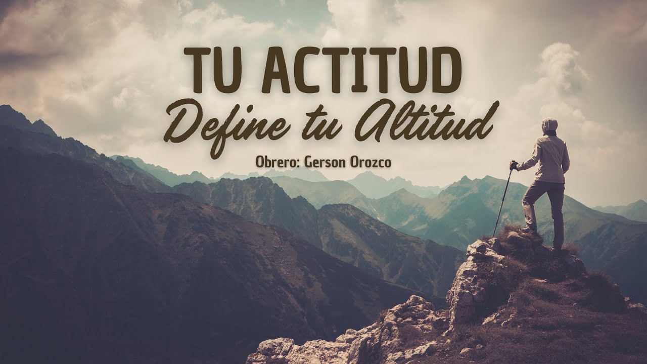 Tu Actitud define tu Altitud | Obrero: Gerson Orozco - YouTube
