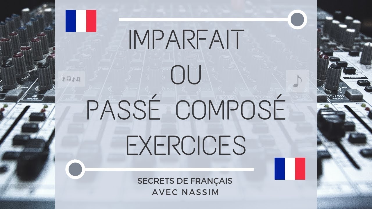 EXERCICES SUR L'IMPARFAIT OU LE PASSÉ COMPOSÉ ? LEQUEL CHOISIR ? - YouTube