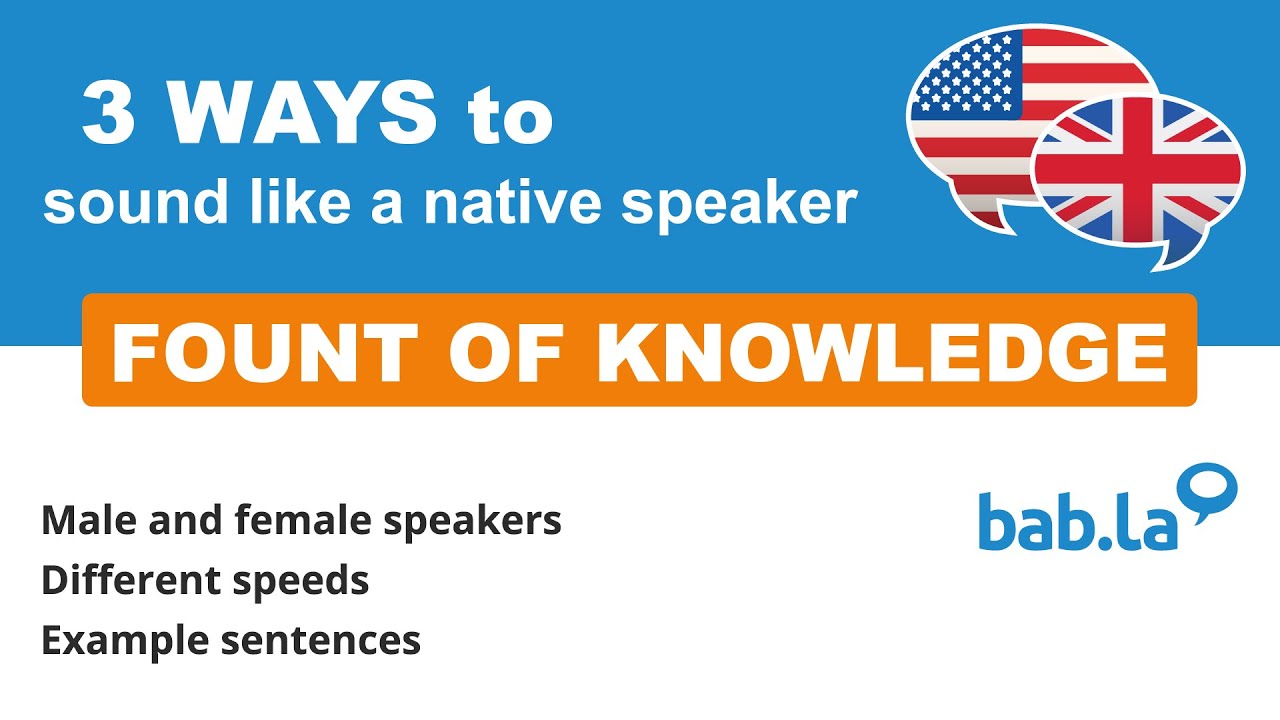 FOUNT OF KNOWLEDGE pronunciation | Improve your language with bab.la ...
