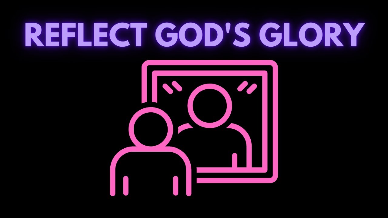 How to Reflect Gods Glory - YouTube