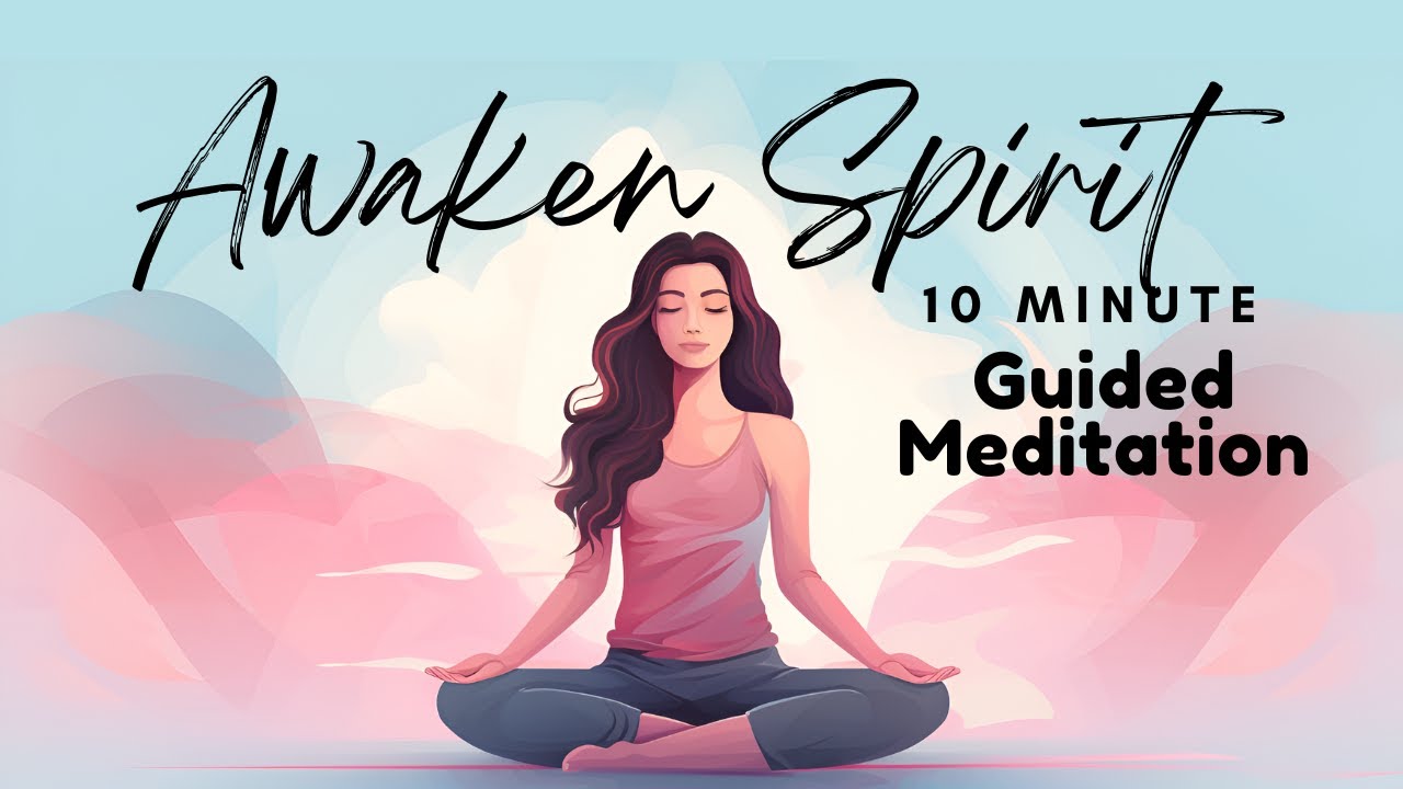 10 Minute Guided Mediation to Awaken Your Spirit | Daily Meditation ...