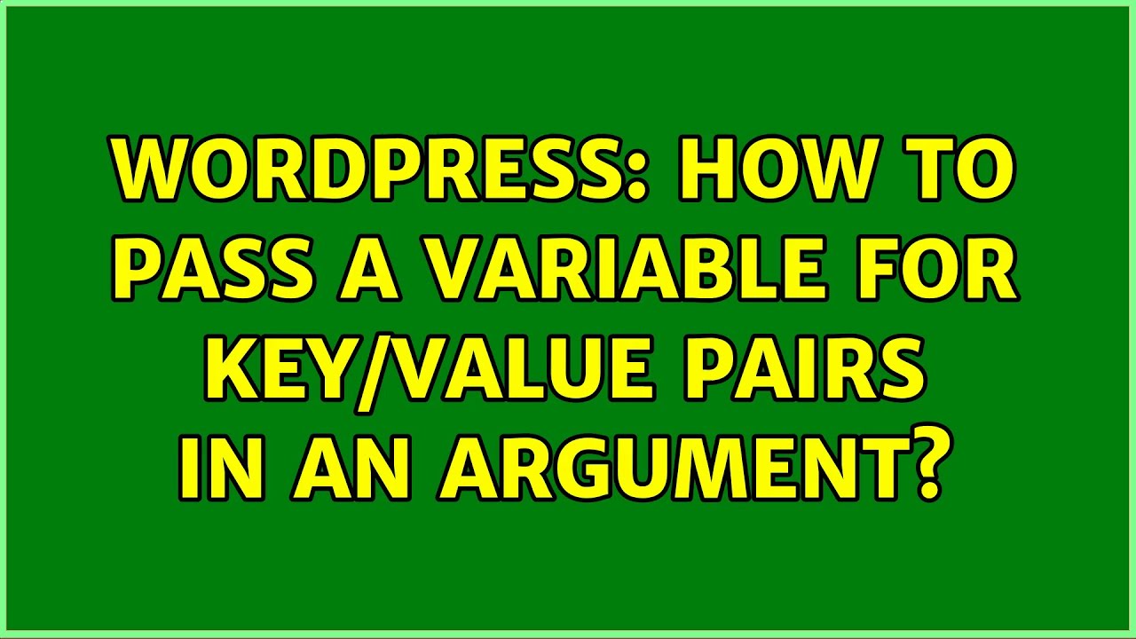 Wordpress How To Pass A Variable For Keyvalue Pairs In An Argument 2 Solutions Youtube 8929