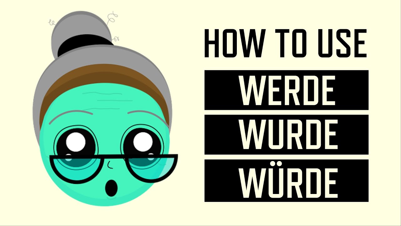 GERMAN GRAMMAR - LEARN HOW TO USE WERDE, WURDE & WÜRDE - YouTube