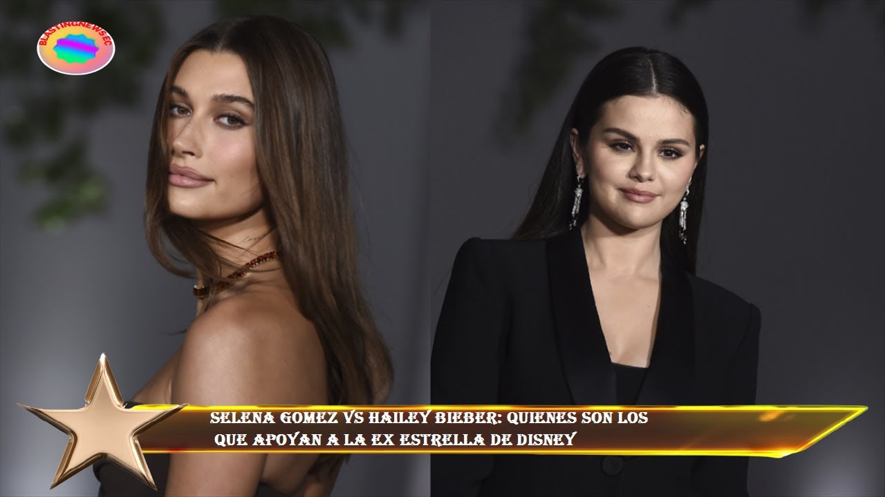 Selena Gomez vs Hailey Bieber: quienes son los que apoyan a la ex ...