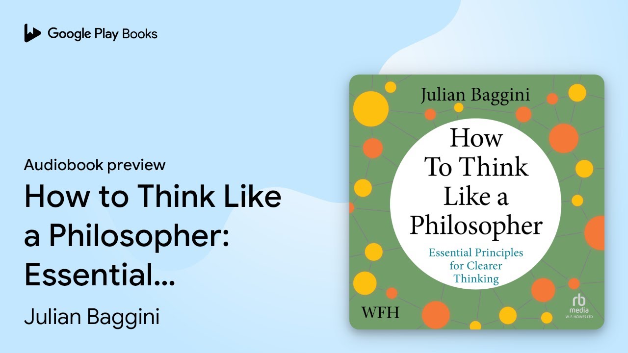 How to Think Like a Philosopher: Essential… by Julian Baggini ...