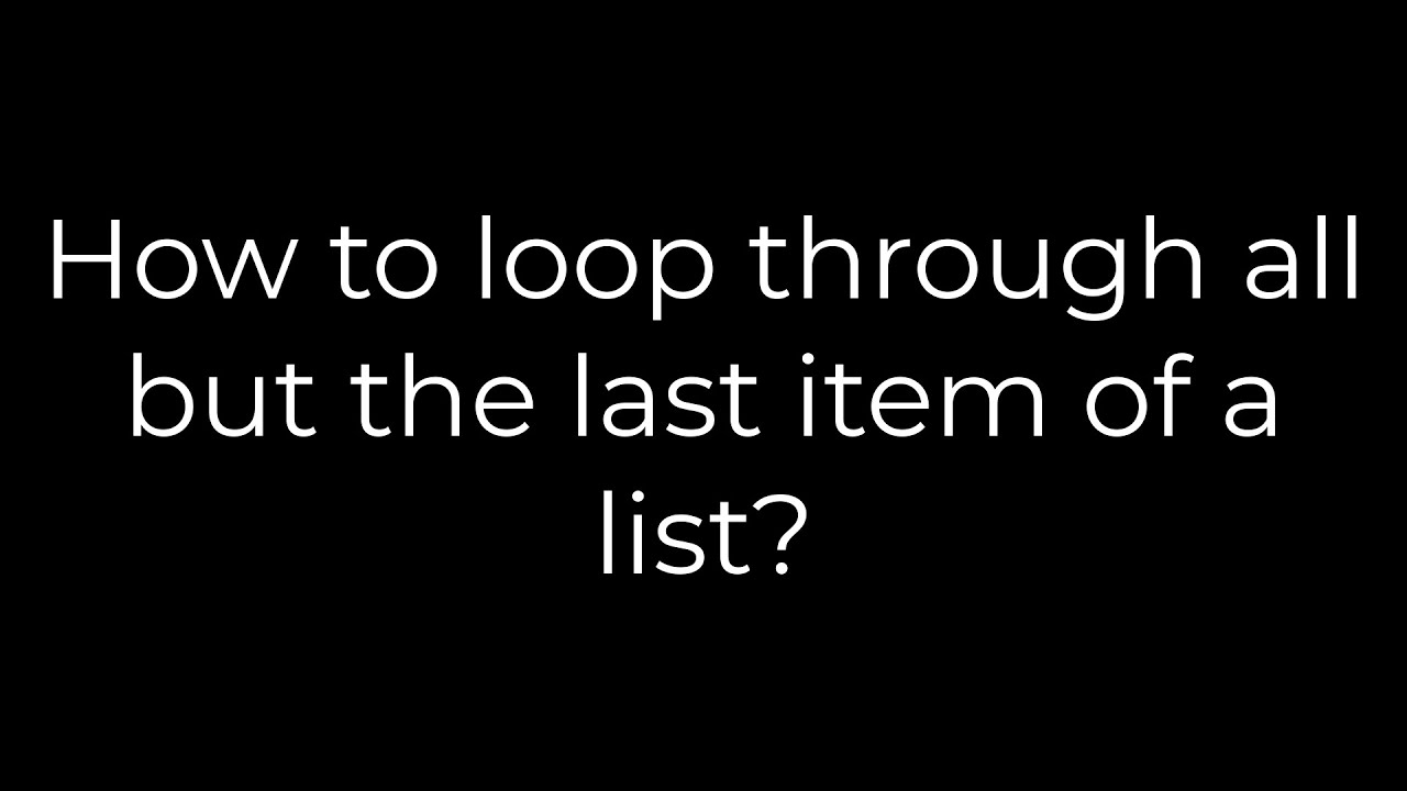 Python How To Loop Through All But The Last Item Of A List 5solution python-how-to-loop-through-all-but-the-last-item-of-a-list-5solution