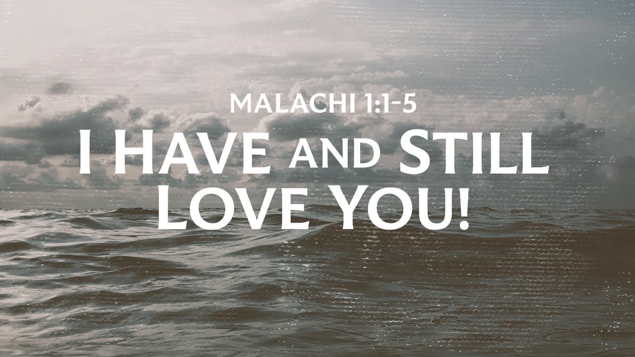 March 5, 2023 AM - Malachi 1:1-5 - I Have & Still Love You! - YouTube