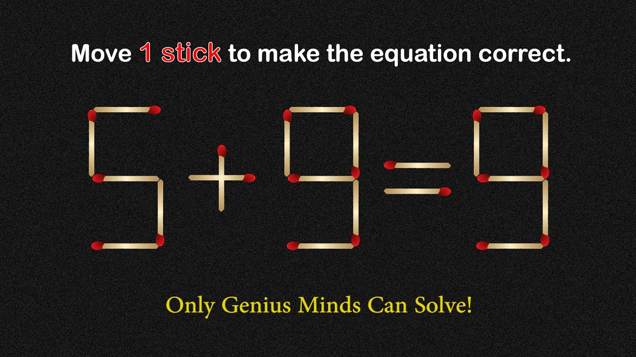 Move only 1 stick to make the equation correct (5+9=9) | Brain Teaser ...