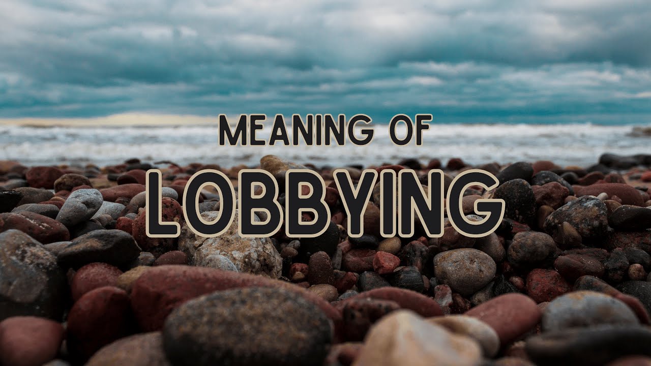 What is the meaning of Lobbying? - YouTube