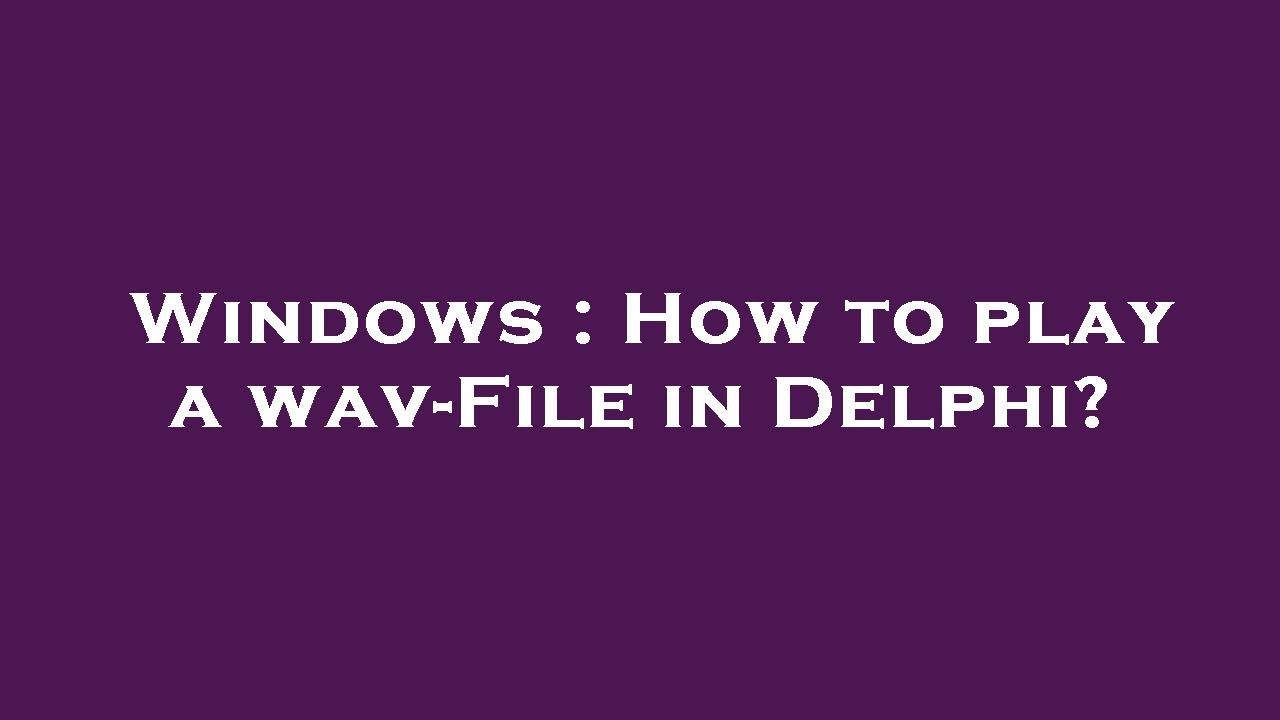 Windows : How to play a wav-File in Delphi? - YouTube