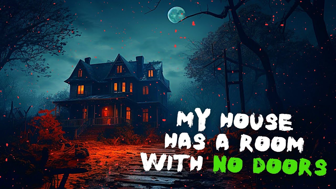 My House Has A Room With No Doors [Terrifying Story To Keep You Awake ...