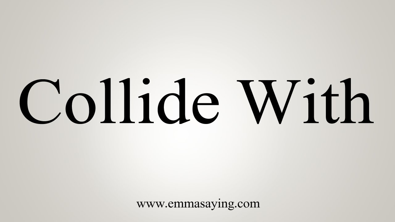 How To Say Collide With - YouTube