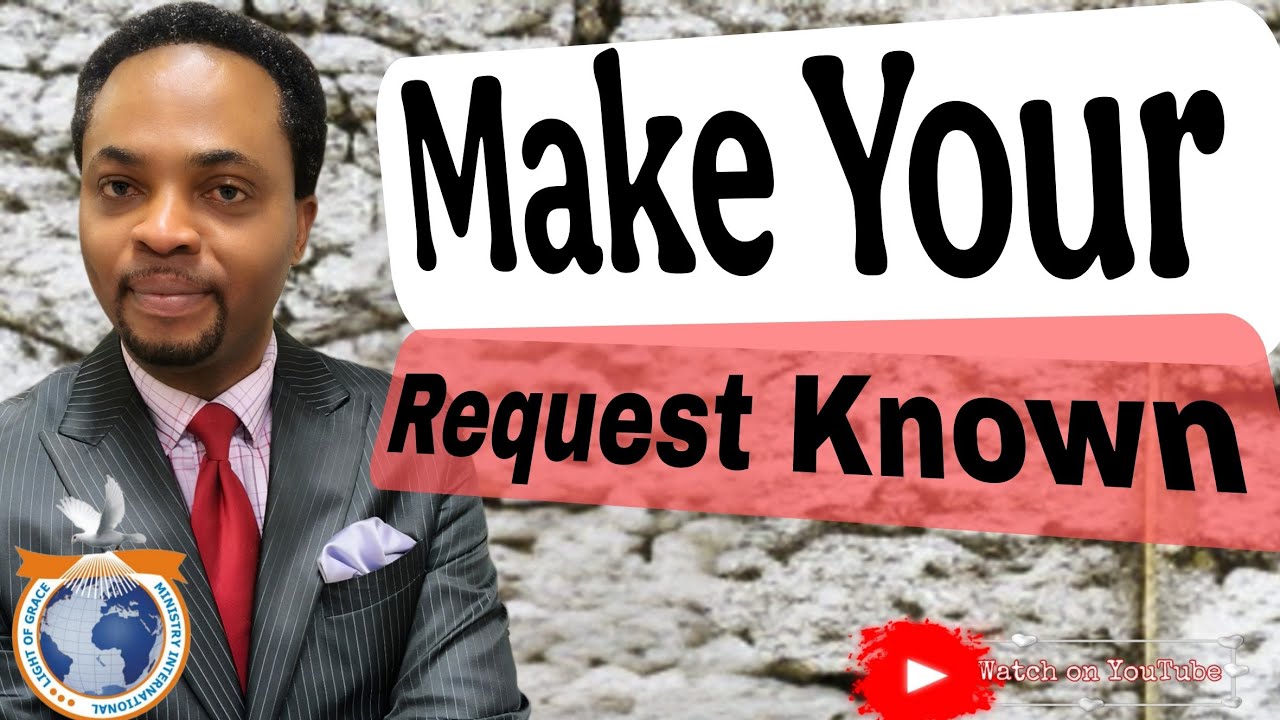 #MAKE YOUR REQUEST KNOWN. Pr. Benard Uche Benjamin - YouTube