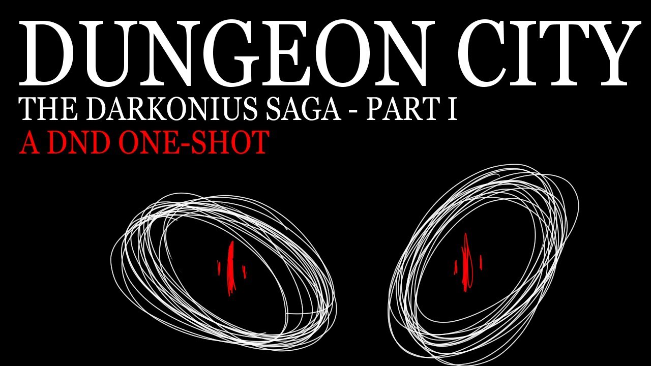 Dungeon City-- The Darkonius Saga - Part 1 -- A DnD 5e Oneshot ...