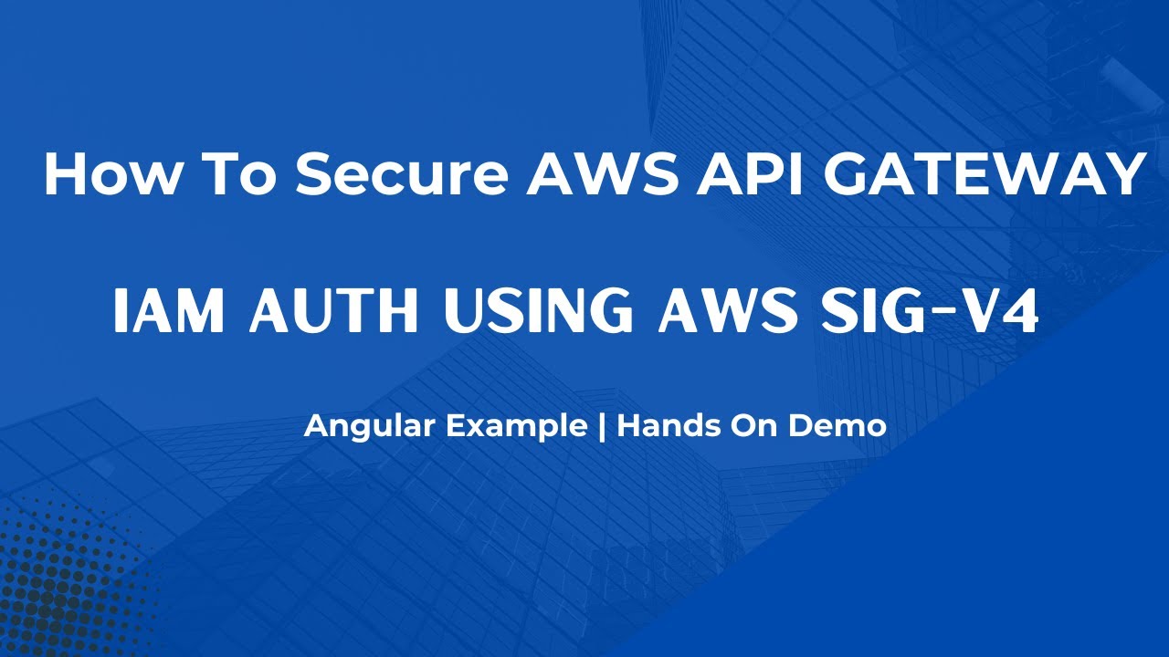 How to Secure AWS API Gateway Using IAM SigV4 Angular Hands-On Demo ...