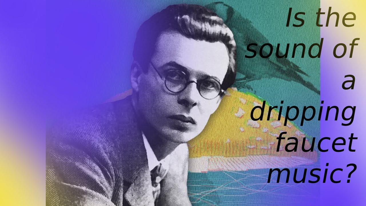 Aldous Huxley-Water Music.Is the sound of a dripping faucet music? # ...
