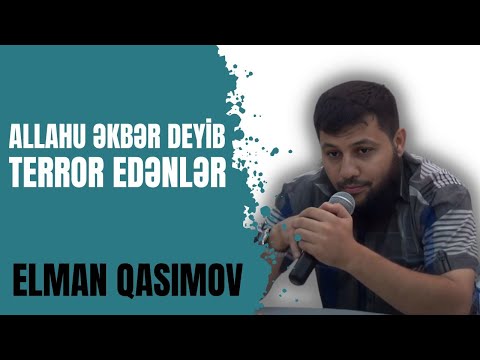 Elman Qasımov - Allahu Əkbər deyib Terror edənlər