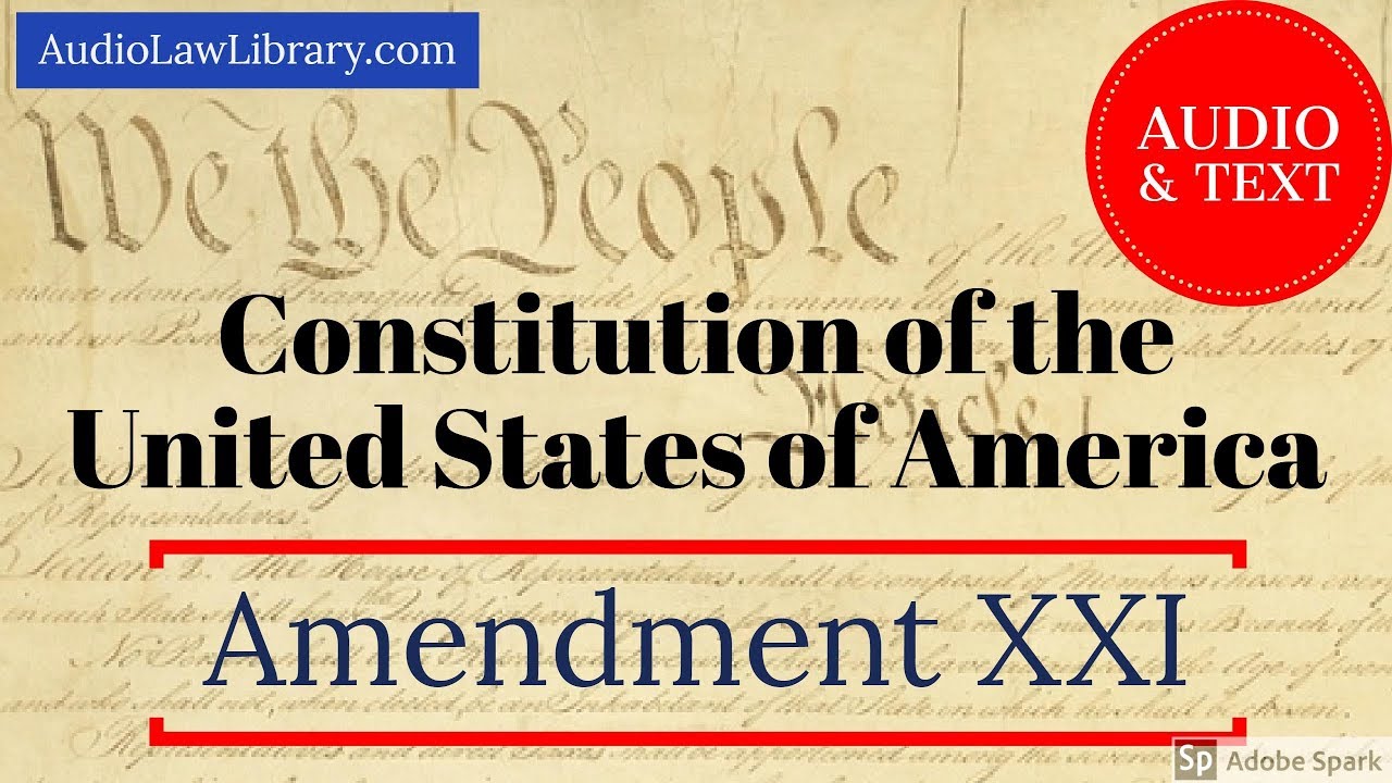 Amendment XXI (21) to the U.S. Constitution - Prohibition Repeal (Audio ...