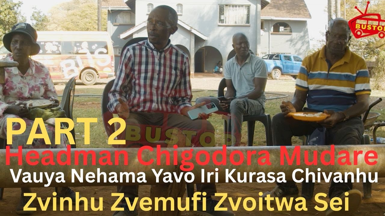 Part 2 Headman Chigodora Mudare,Vauya Nehama Yavo Iri Kurasa Chivanhu ...