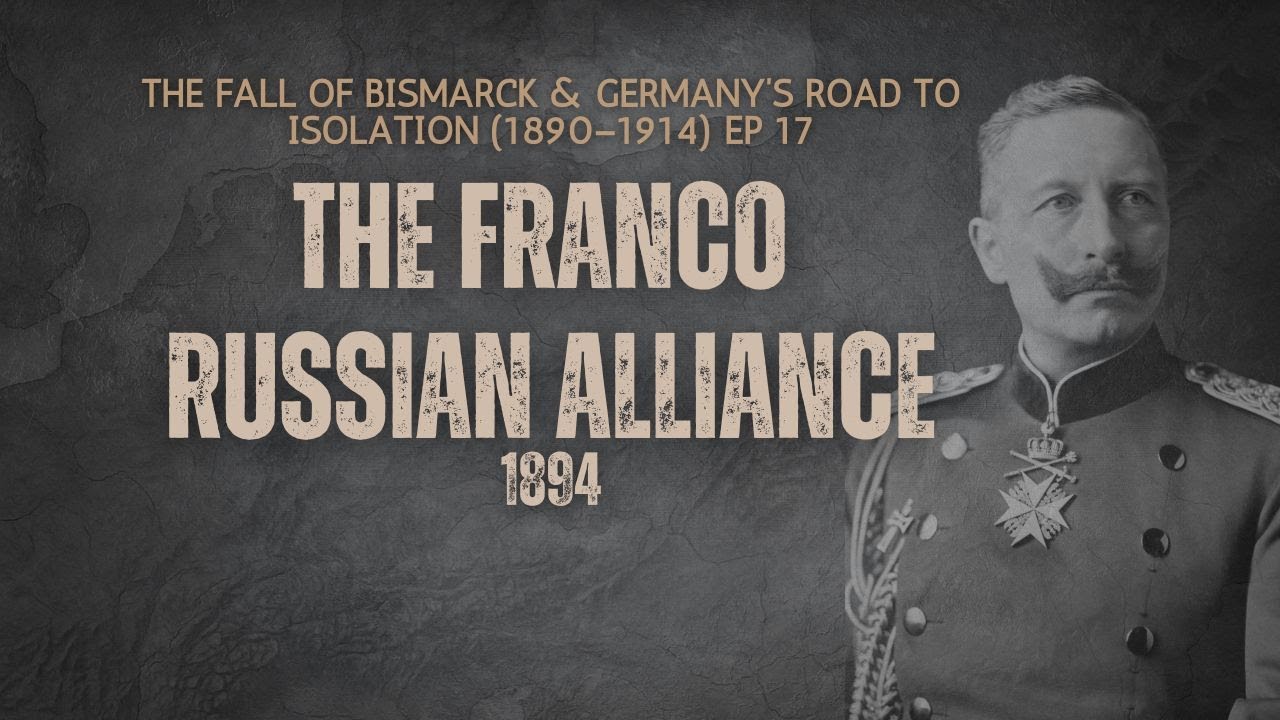 Ep 17 The Franco Russian Alliance 1894 How Germany’s Enemies Grew ...