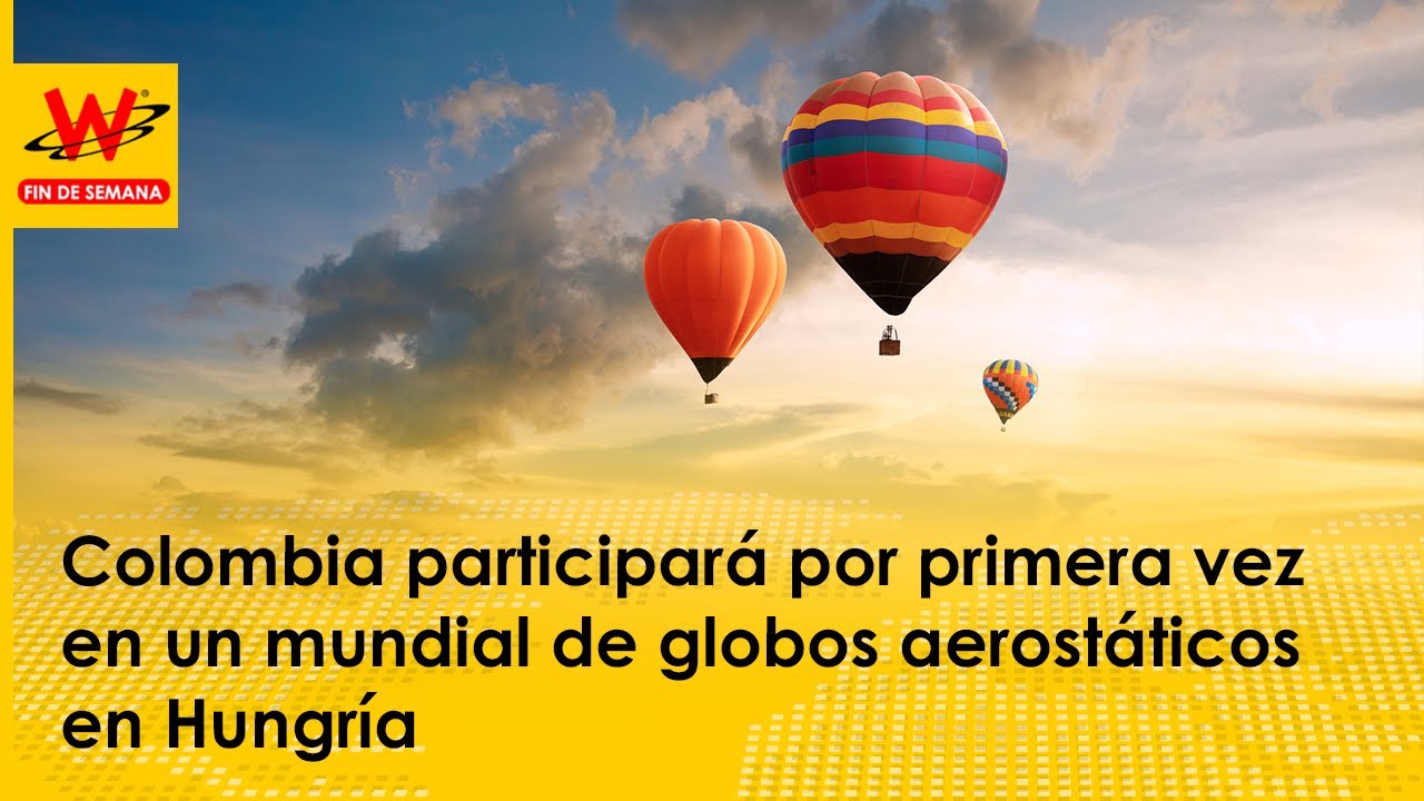 Colombia participará por primera vez en un mundial de globos ...