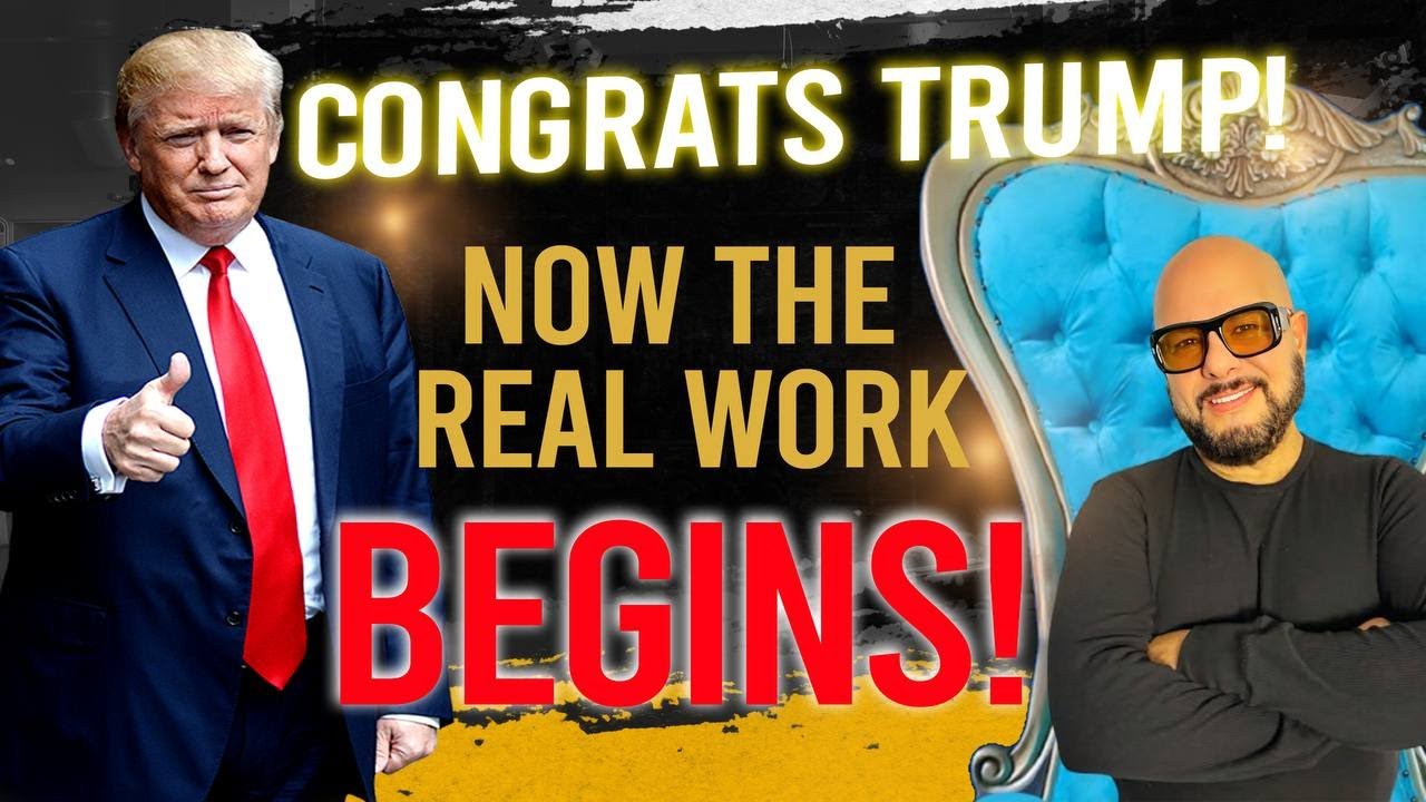 Congrats Trump! Now The Real Work Begins - YouTube