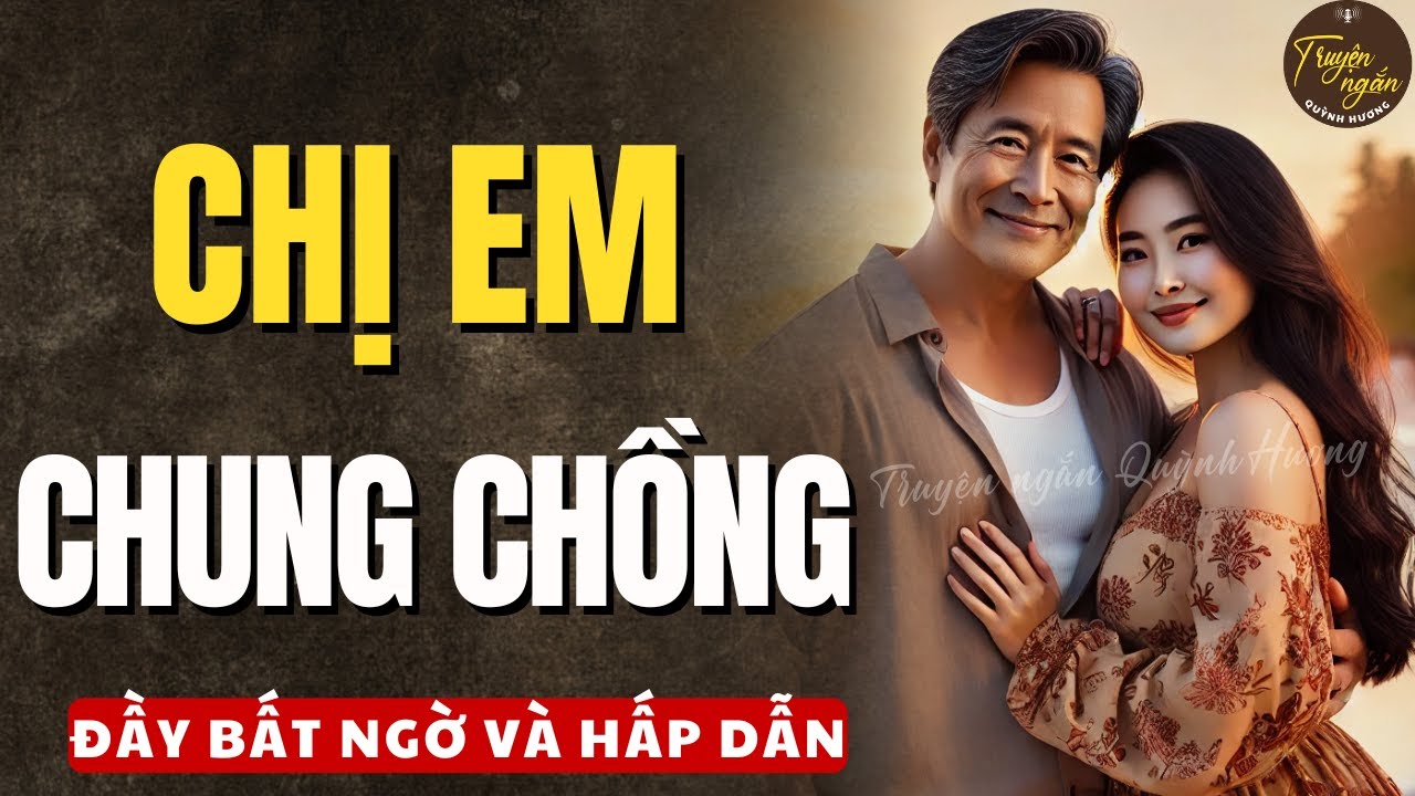 Chuyện thầm kín:CHỊ EM CHUNG CHỒNG-Câu chuyện thầm kín có thật xảy ra ...