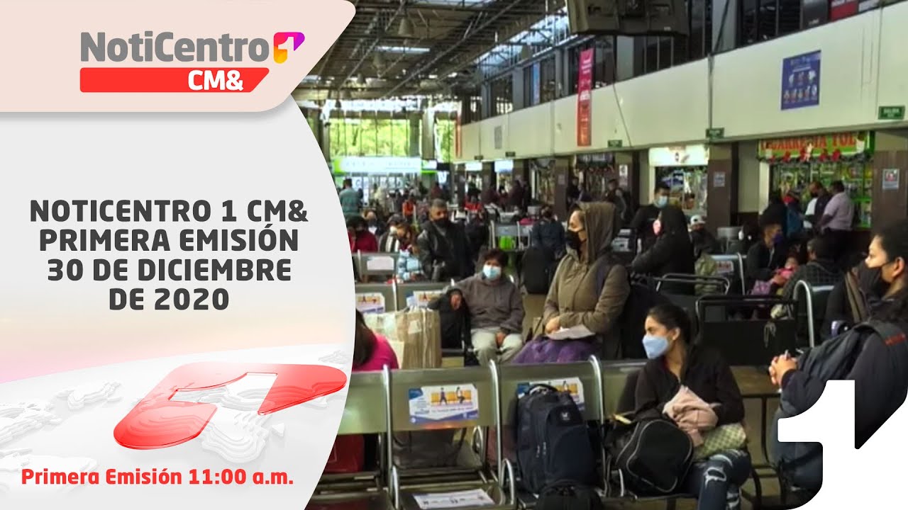 NotiCentro 1 CM& Primera Emisión 30 de Diciembre de 2020 - YouTube