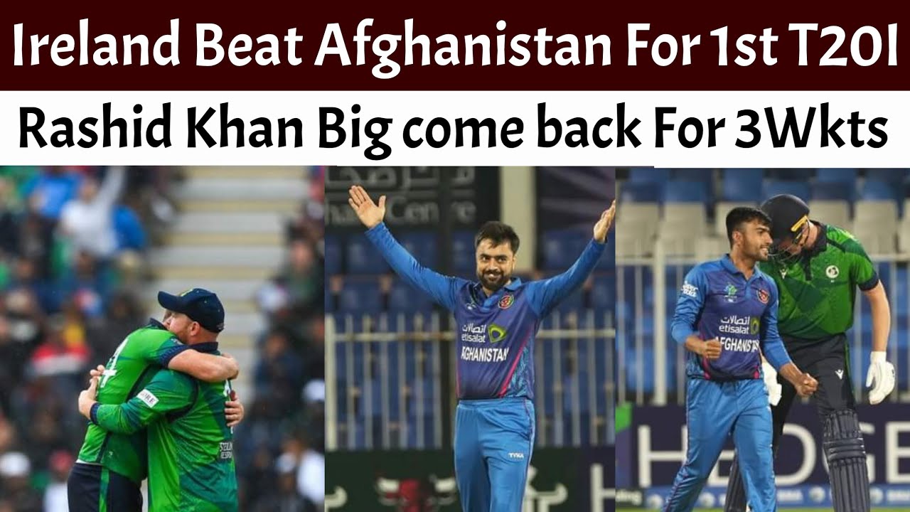 Ireland beat Afghanistan For 1st T20I, Rashid Khan come back To 3Wkts ...