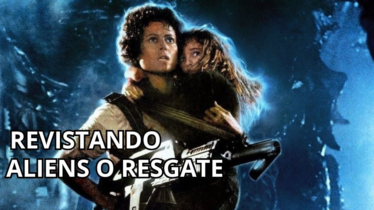 ALIENS O RESGATE REVISITANDO A FRANQUIA - YouTube