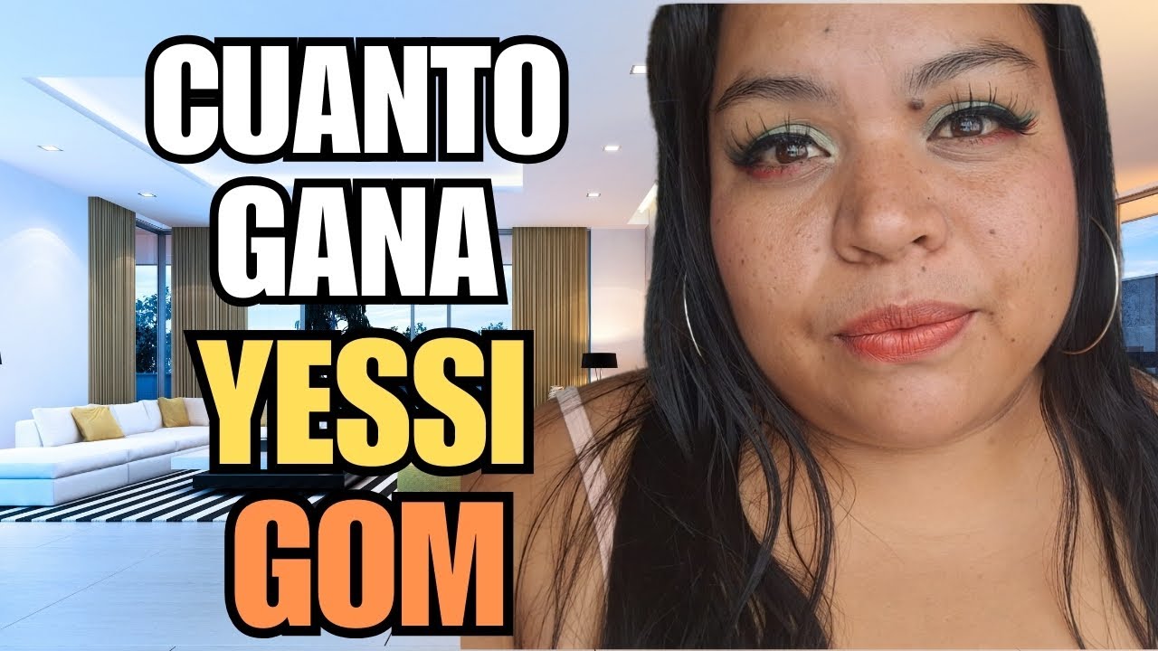 🤑 CUANTO GANA YESSI GOM EN YOUTUBE - YouTube