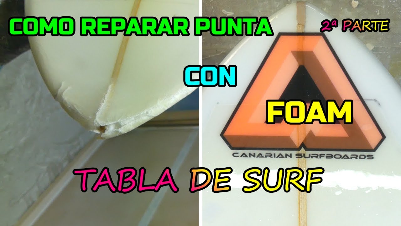 COMO REPARAR PUNTA EN TABLA DE SURF CON FOAM 2ª PARTE/HOW TO REPAIR ...