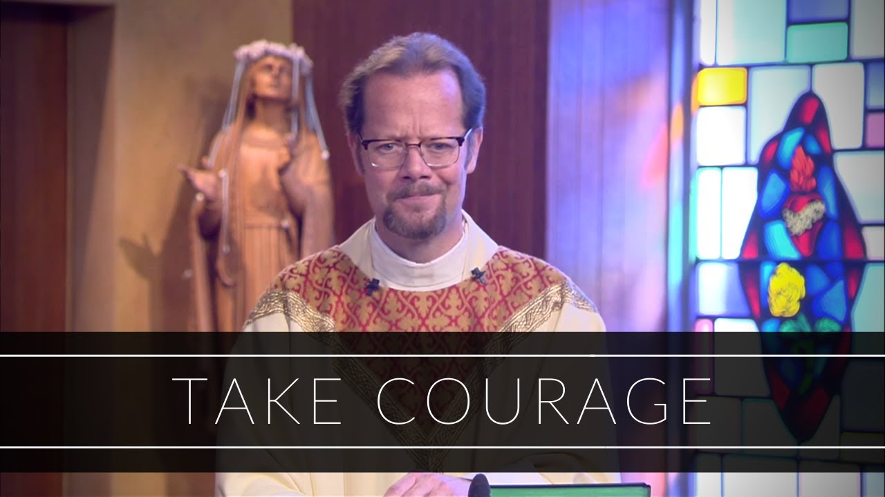 Take Courage | Homily: Father Brian Clary - YouTube
