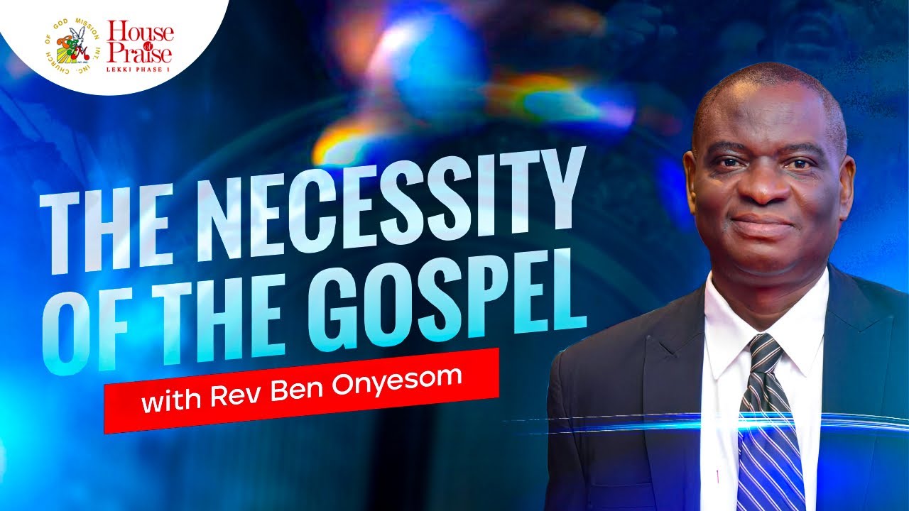 THE NECCESSITY OF THE GOSPEL || REV. BEM ONYESOM || SEPTEMBER 14TH ...