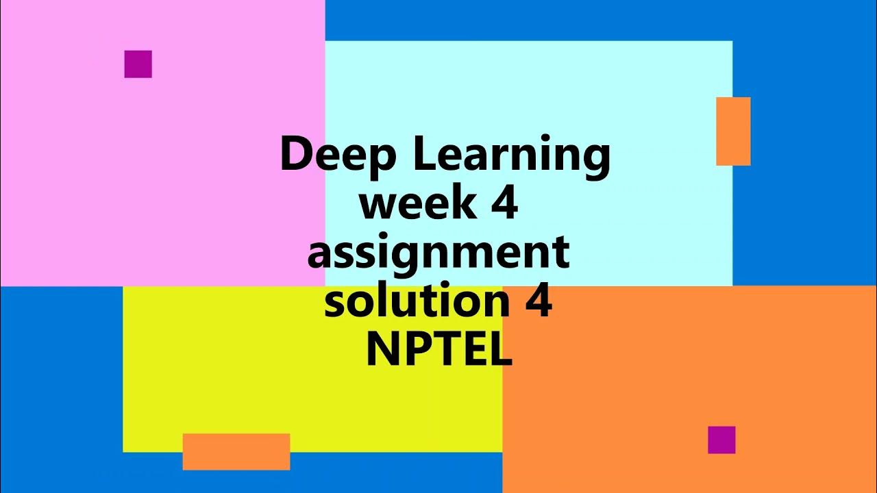 Deep Learning | NPTEL | Week 4 | assignment solution 4 | 2022 - YouTube