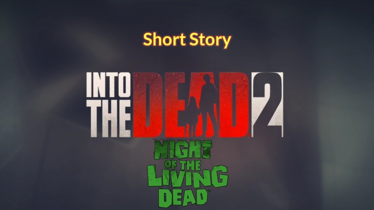 Video Game Short Story | INTO THE DEAD 2 | NIGHT OF THE LIVING DEAD ...