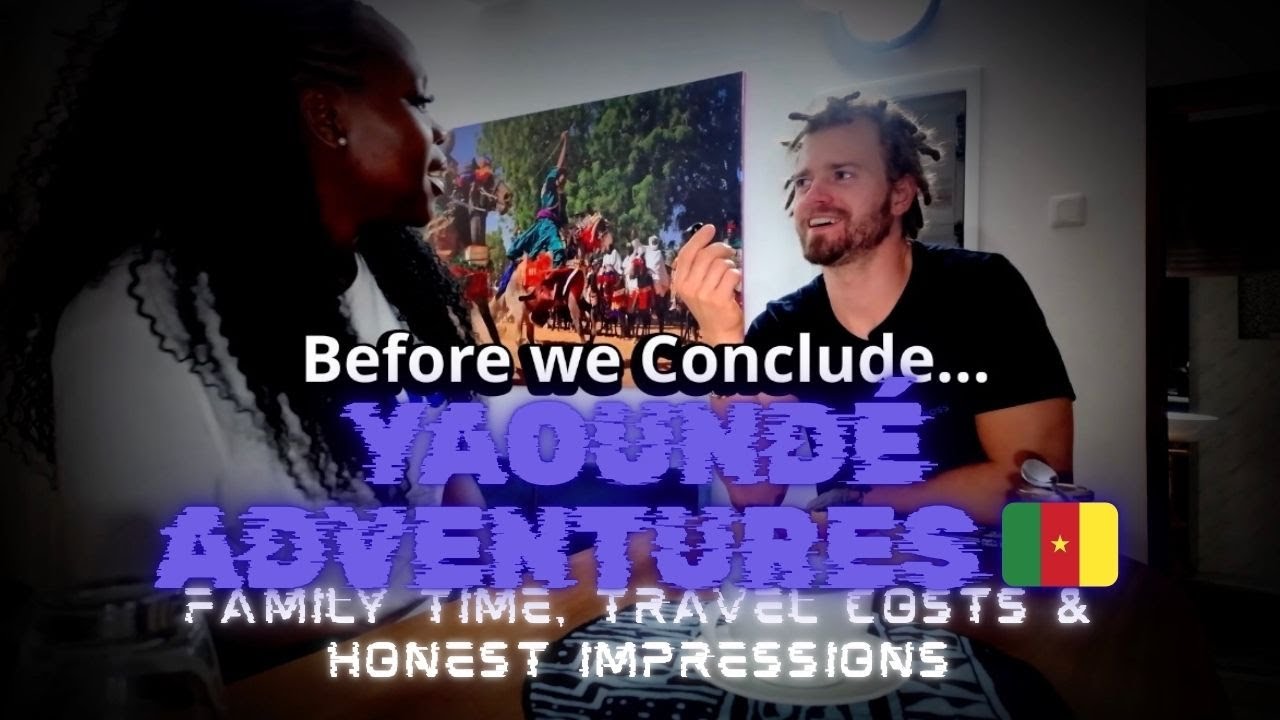 Yaoundé Adventures 🇨🇲 | Family Time, Travel Costs & Honest Impressions ...