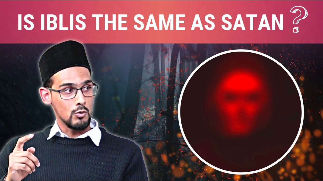 Iblis or Satan? Unravelling the Mystery - YouTube