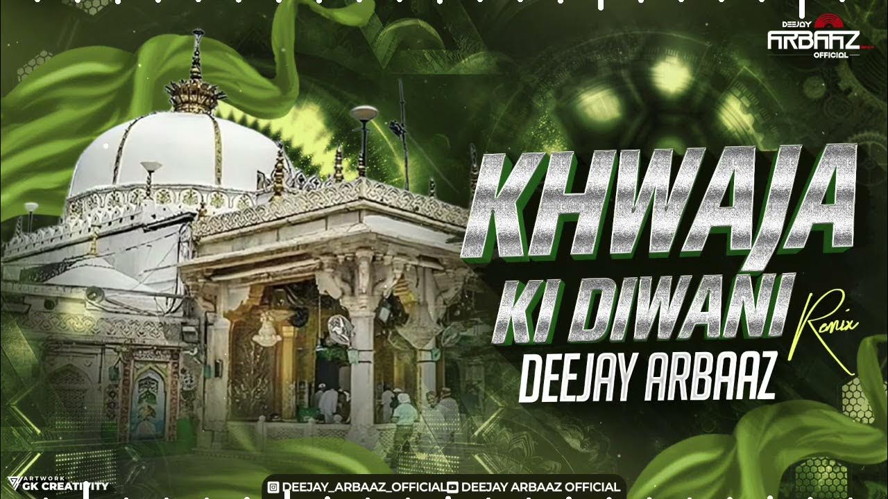 KHWAJA KI DIWANI PART 1 || DJ ARBAAZ || REMIX QAWWALI || KHWAJA GARIB ...