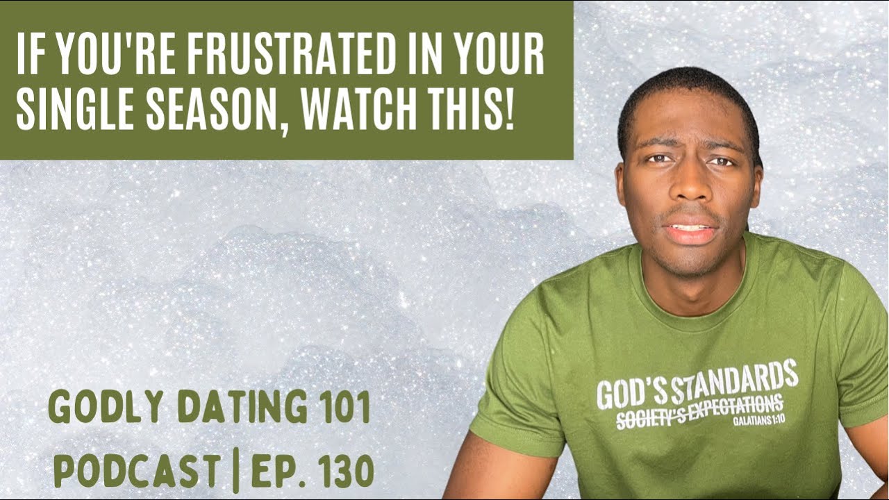 Encouragement for The Frustrated Single | The Godly Dating 101 Podcast ...