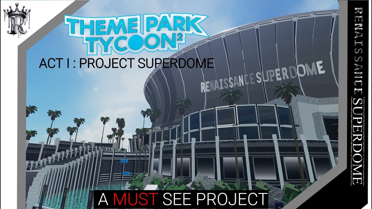 THEME PARK TYCOON 2 MEGA PROJECT | ACT 1 : PROJECT SUPERDOME - YouTube