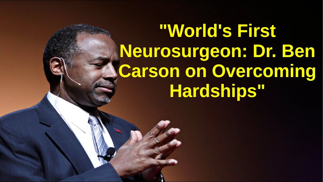"World's First Neurosurgeon: Dr. Ben Carson on Overcoming Hardships ...
