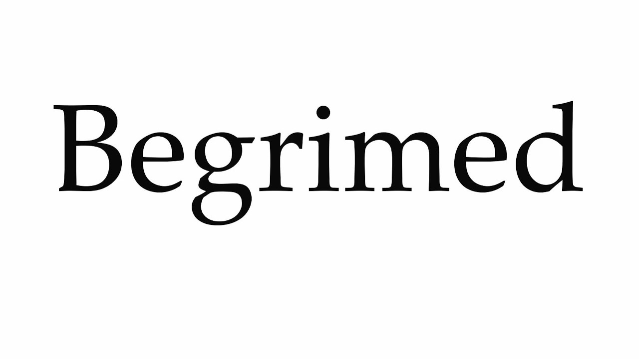 How to Pronounce Begrimed - YouTube