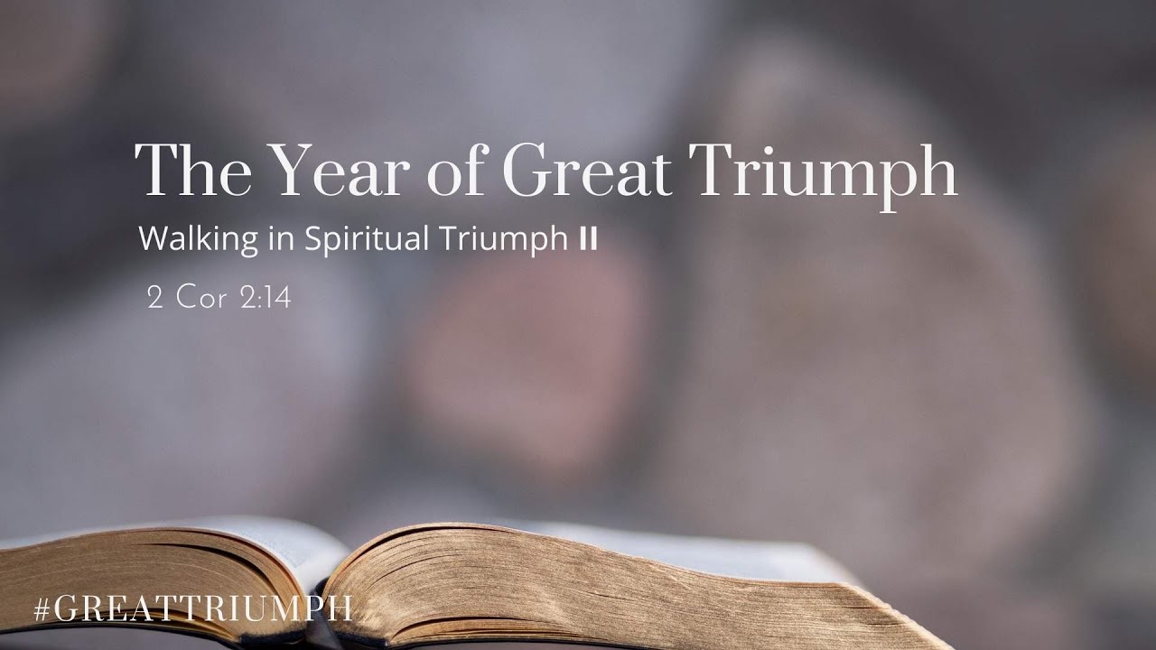 The Year of Great Triumph (Walking in Spiritual Triumph II) - YouTube