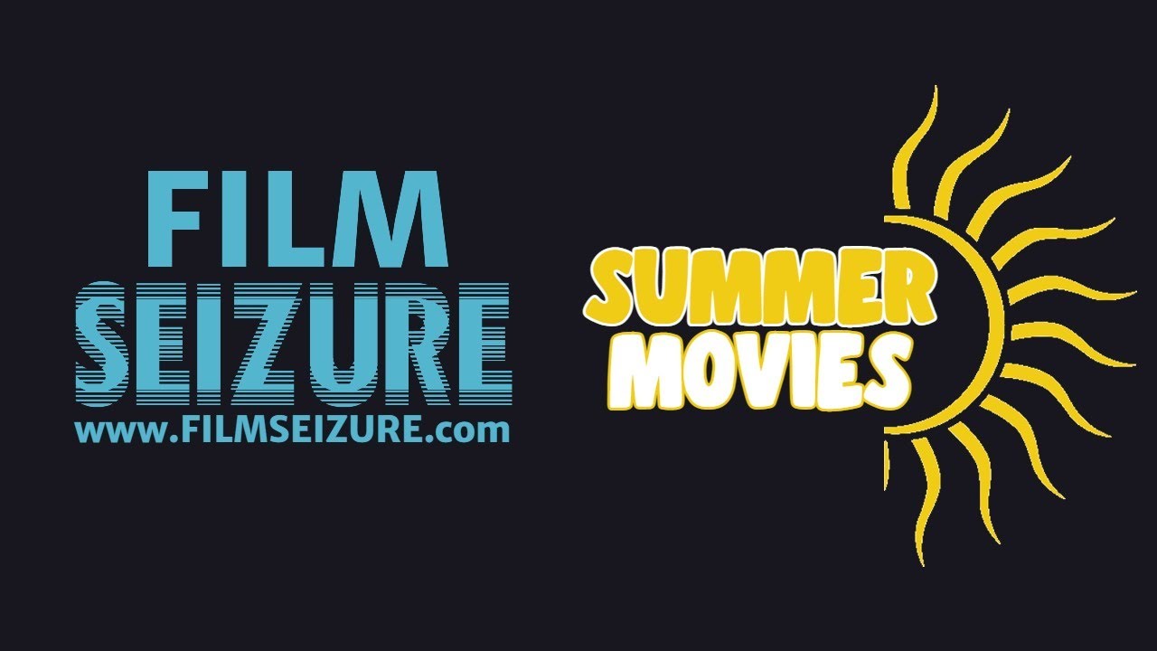 Film Seizure Episode #264 - A Discussion of Summer Movies and the ...